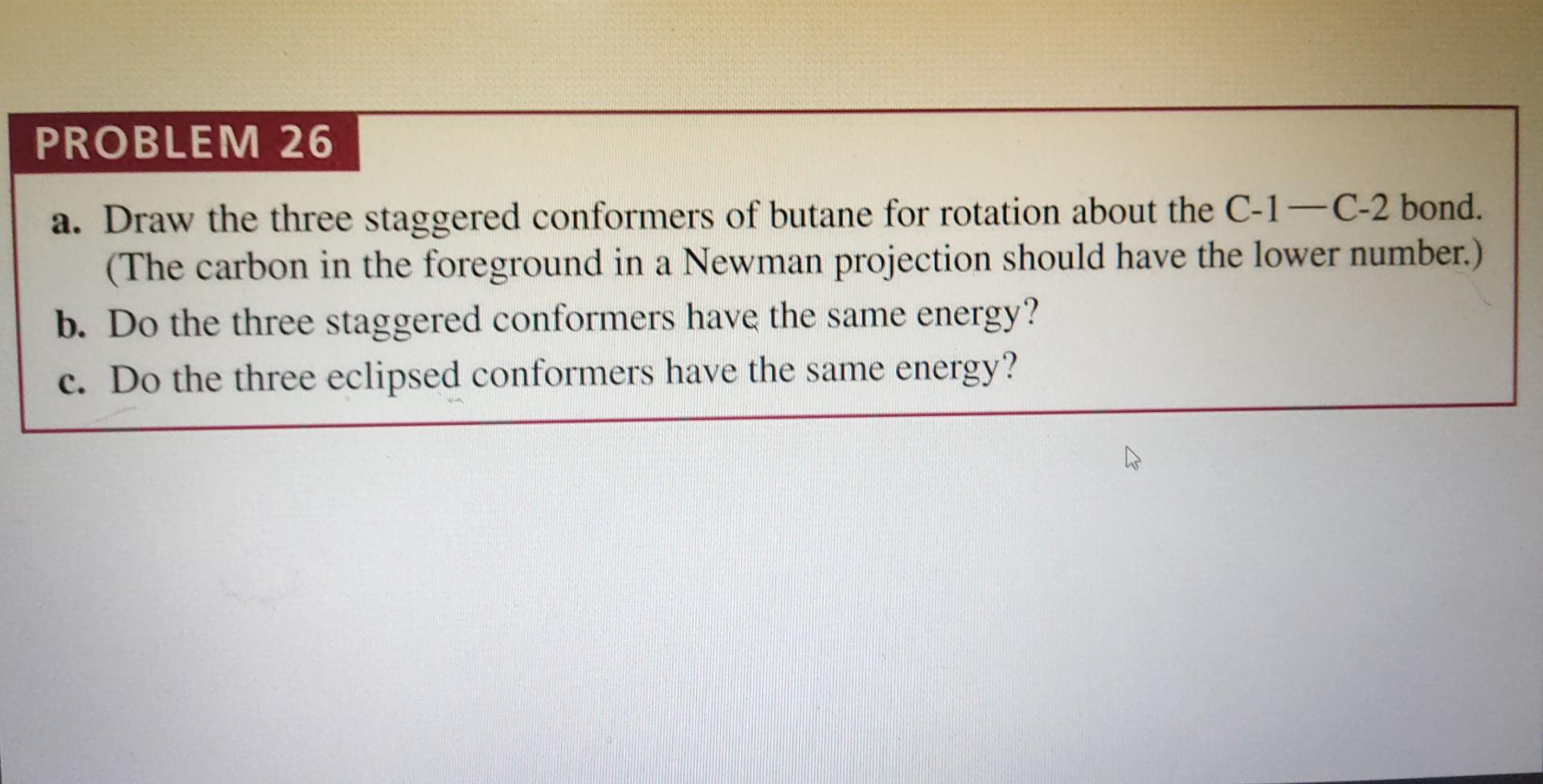 Solved a. Draw the three staggered conformers of butane for | Chegg.com