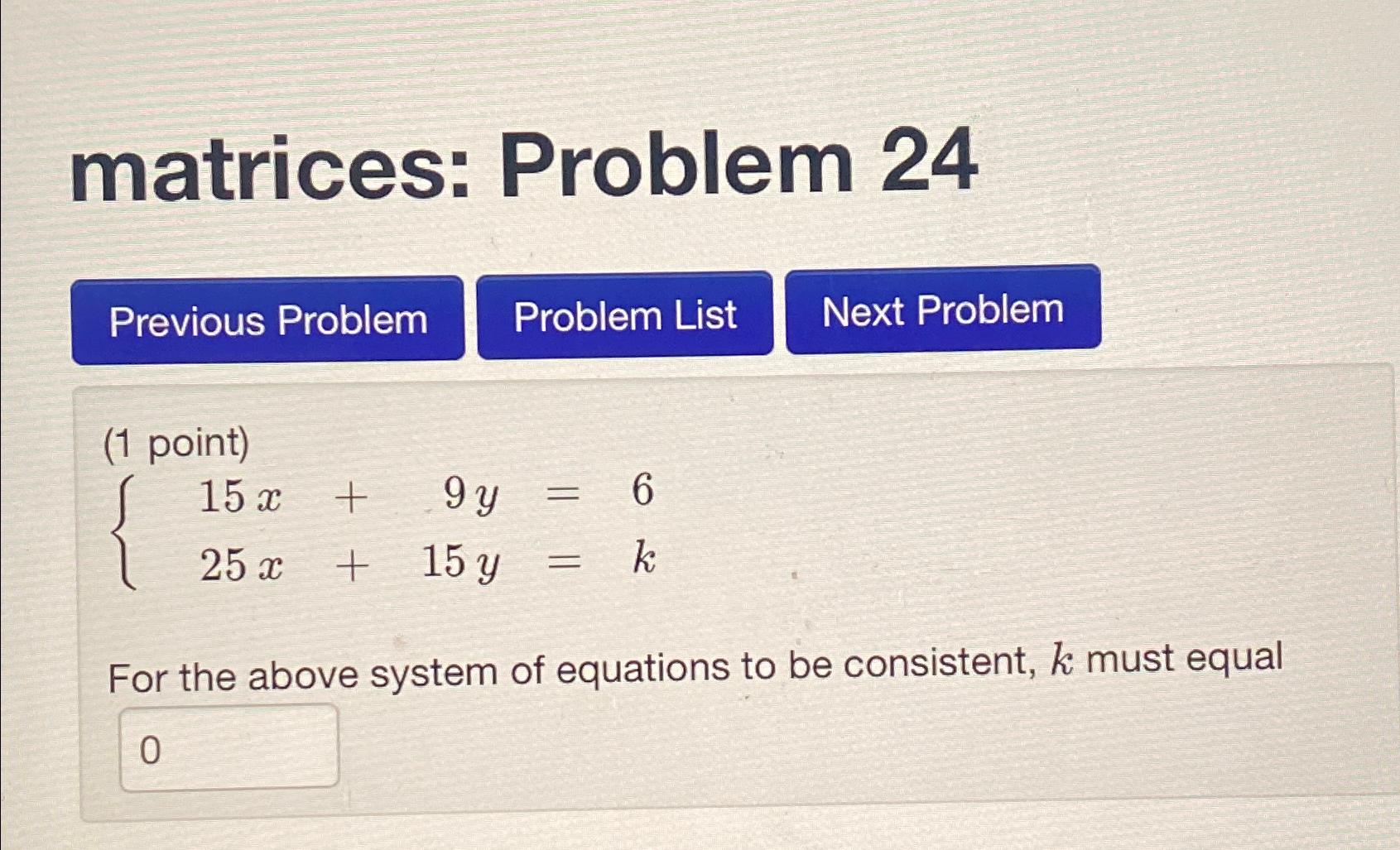 Solved matrices: Problem 24(1 ﻿point)15x+9y=625x+15y=kFor | Chegg.com