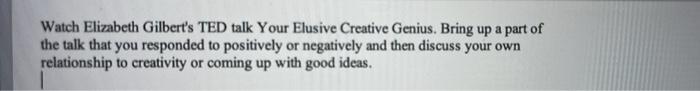 Solved Watch Elizabeth Gilbert's TED talk Your Elusive | Chegg.com