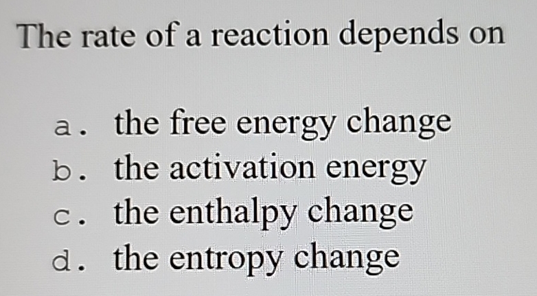Solved The rate of a reaction depends ona . ﻿the free energy | Chegg.com