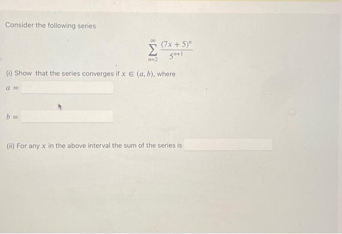 Solved Consider the following series ∑n=2∞5n+1(7x+5)n (i) | Chegg.com