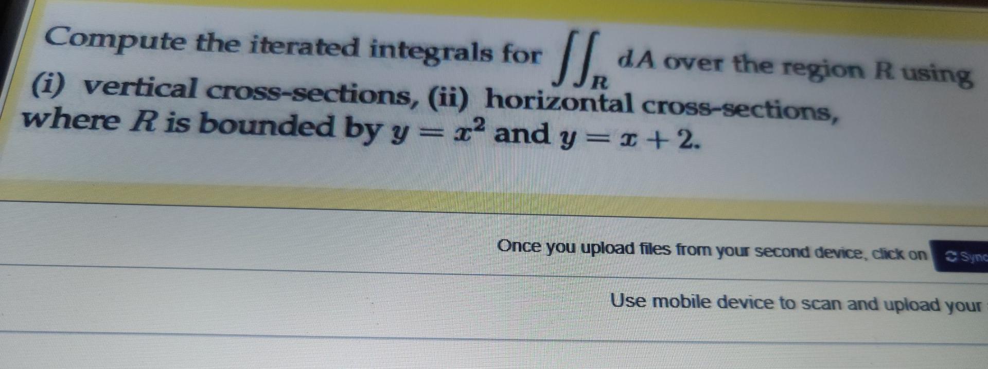 Solved Compute the iterated integrals for JJ₁ dA over the | Chegg.com