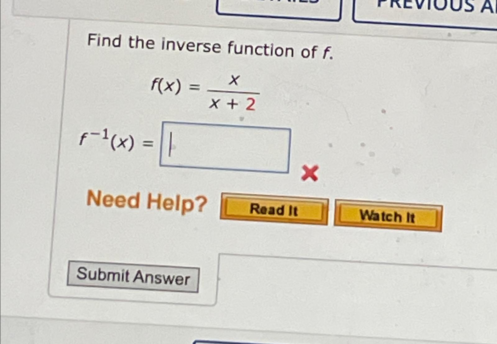 Solved Find the inverse function of f.f(x)=xx+2f-1(x)= Need | Chegg.com
