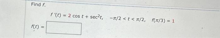 Solved Find f. f′(t)=2cost+sec2t,−π/2 | Chegg.com