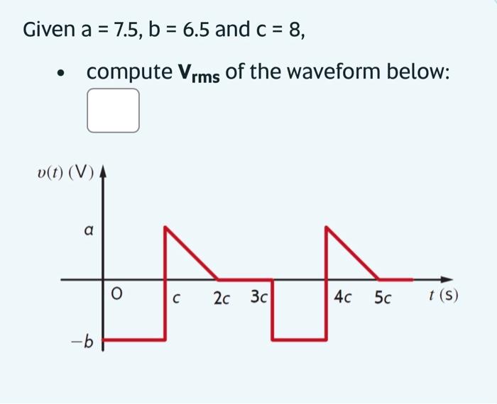 Solved Given a=7.5,b=6.5 and c=8, - compute Vrms of the | Chegg.com