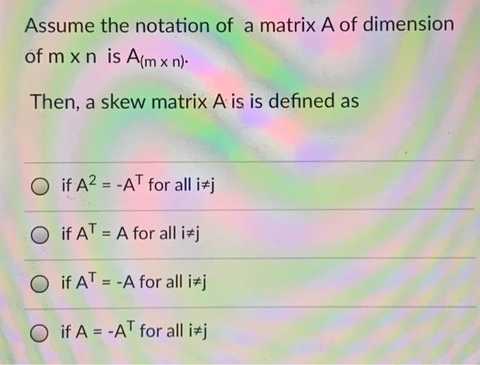 Solved Assume the notation of a matrix A of dimension of mxn | Chegg.com