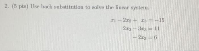 Solved 2. (5 pts) Use back substitution to solve the linear | Chegg.com