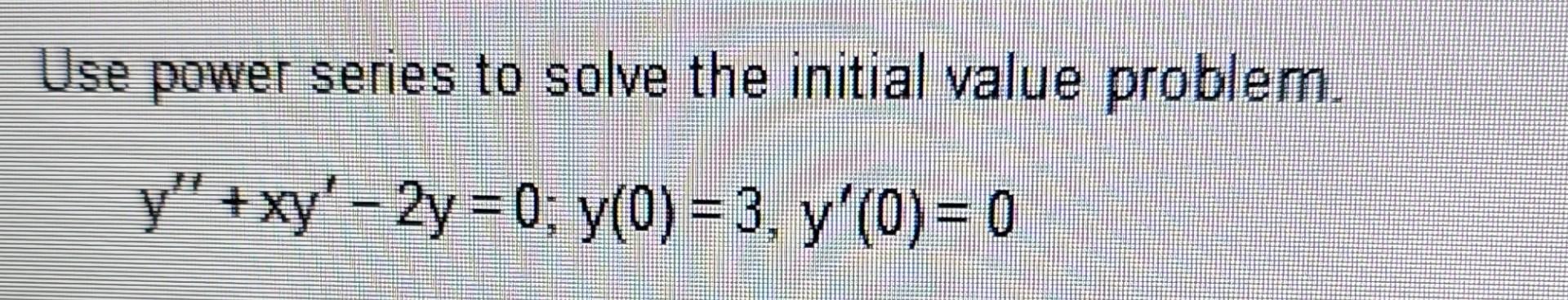 Solved Use power series to solve the initial value problem. | Chegg.com