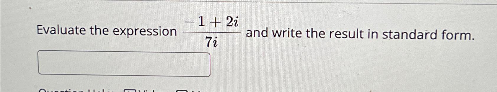 Solved Evaluate the expression -1+2i7i ﻿and write the result | Chegg.com