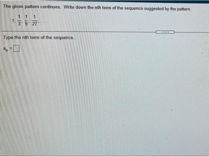 Solved The given pattern continues. Write down the nth term | Chegg.com