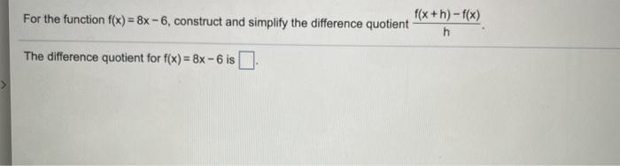 Solved For the function f(x)= 8x - 6, construct and simplify | Chegg.com