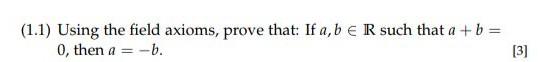 Solved (1.1) Using the field axioms, prove that: If a,b∈R | Chegg.com