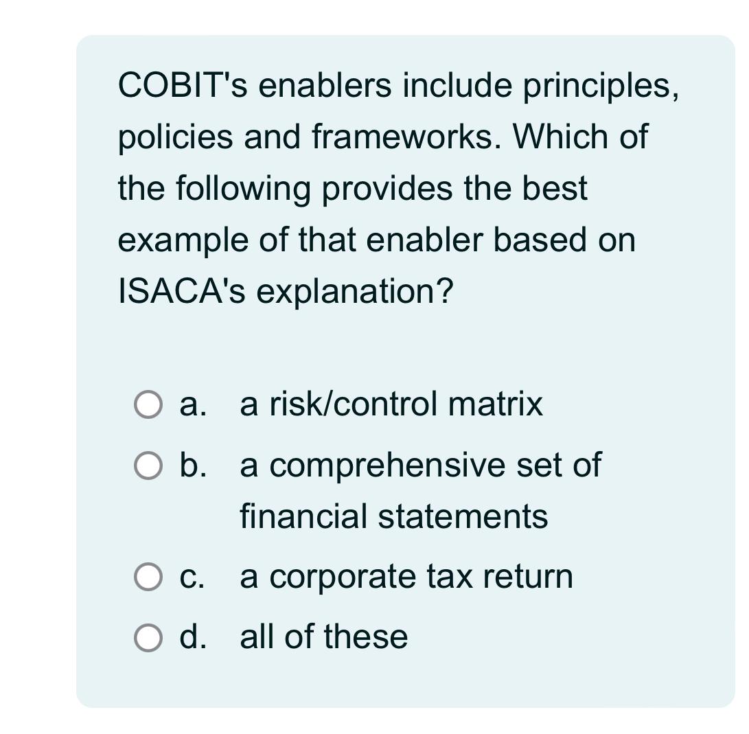 Solved COBIT's enablers include principles, policies and | Chegg.com