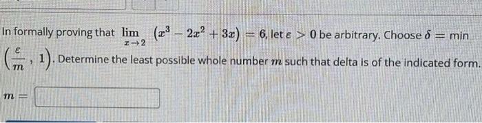 Solved In formally proving that limx→2(x3−2x2+3x)=6, let ε>0 | Chegg.com