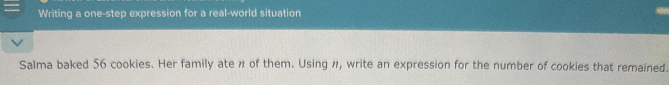 Solved Salma baked 56 ﻿cookies. Her family ate n ﻿of them. | Chegg.com