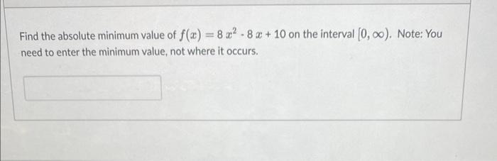 Solved Find the absolute minimum value of f(x)=8x2−8x+10 on | Chegg.com