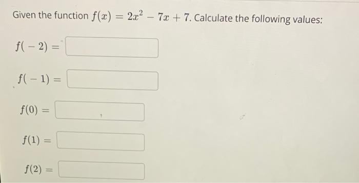 Solved Given the function f(x) = 2x2 – 7x + 7. Calculate the | Chegg.com