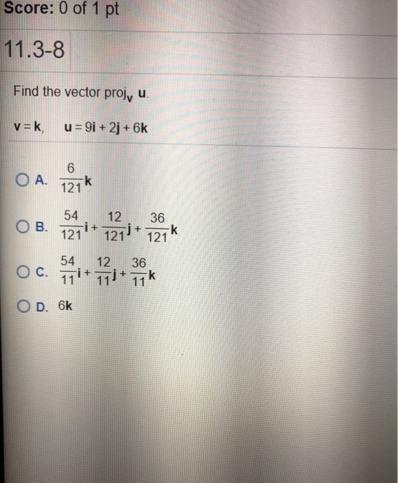Solved Score: 0 of 1 pt 11.3-8 Find the vector proj, u. v=k | Chegg.com