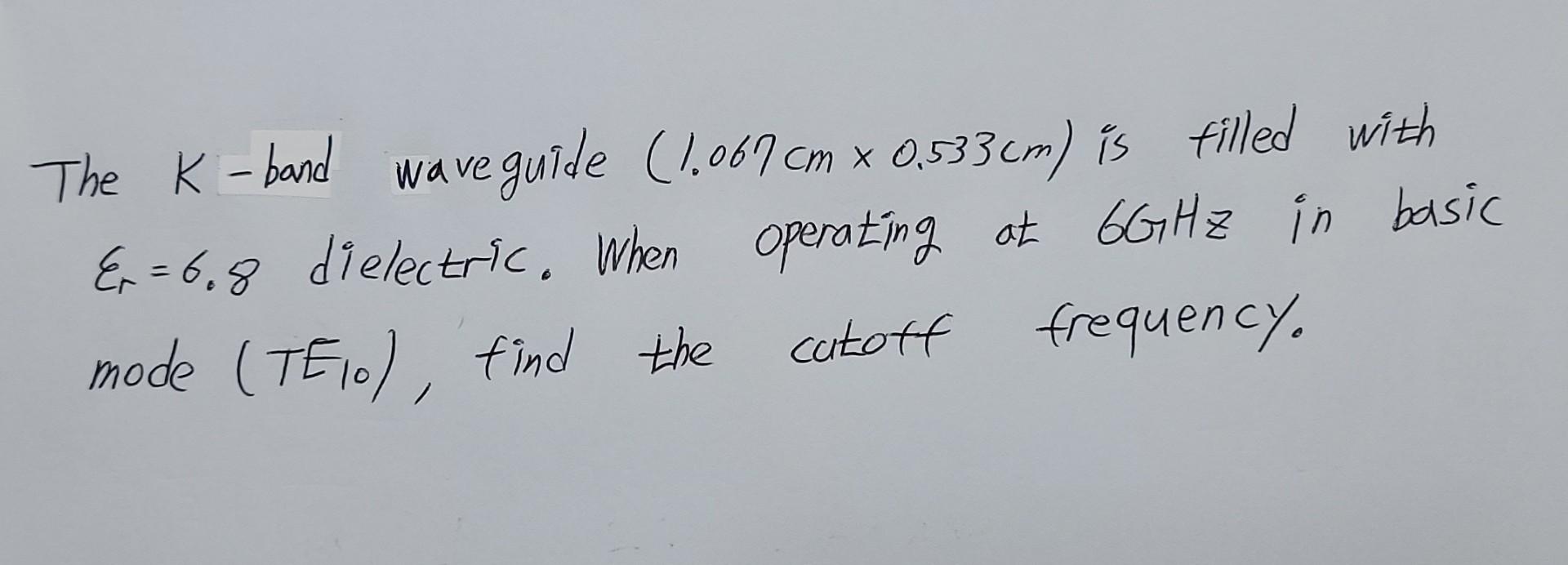 Solved The K - band waveguide (1.067 cm x 0,533 cm) is | Chegg.com