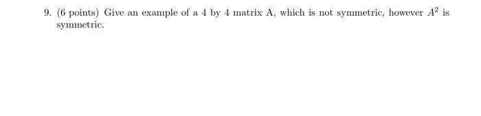 Solved 9. (6 points) Give an example of a 4 by 4 matrix A, | Chegg.com