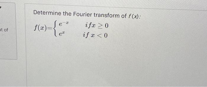 Solved at of Determine the Fourier transform of f(x): ifx 20 | Chegg.com