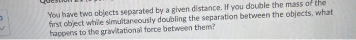 Solved 3 You have two objects separated by a given distance. | Chegg.com