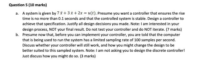 Solved Question 5 (10 marks) a. A system is given by 78 +3* | Chegg.com