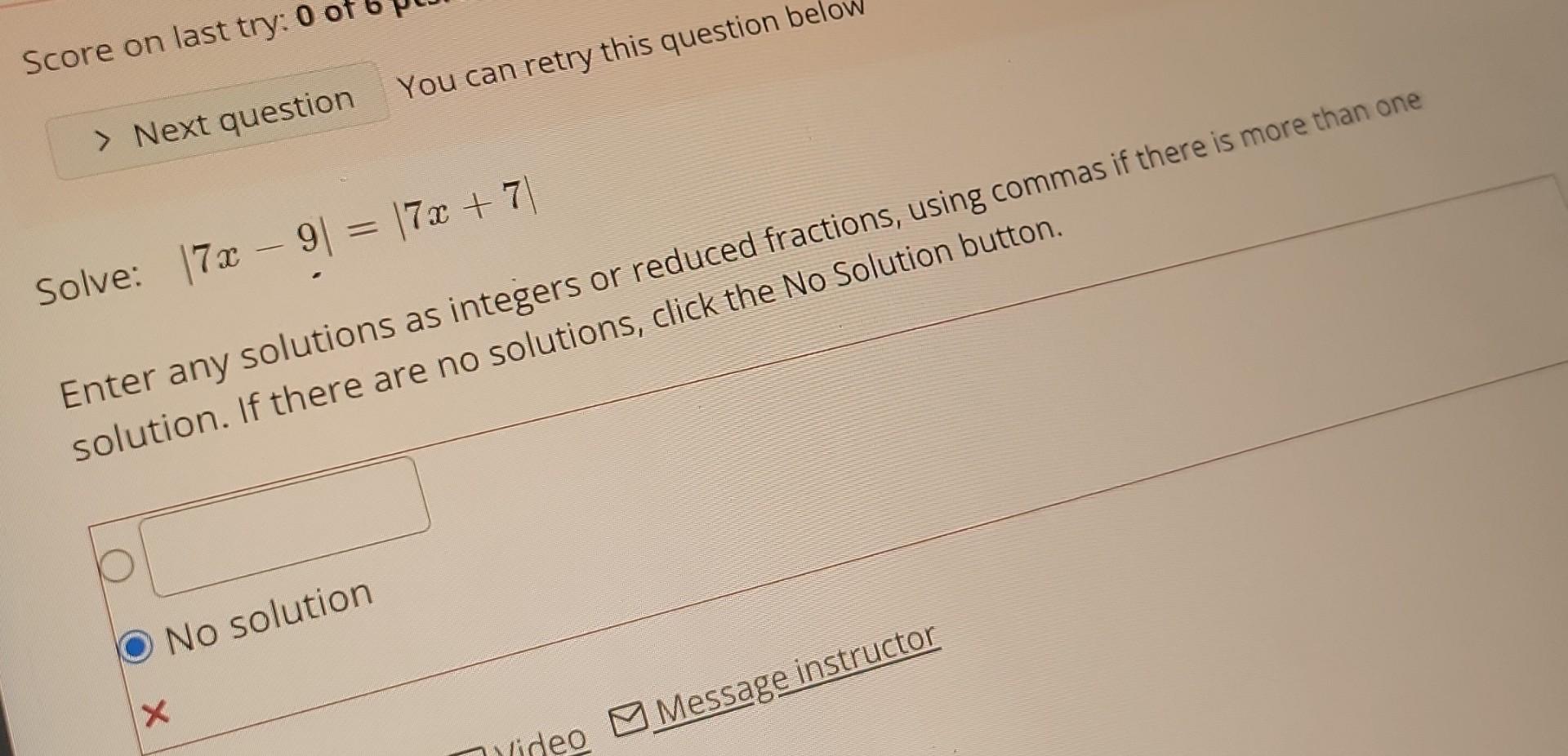 Solved Solve: ∣7x−9∣=∣7x+7∣ Enter any solutions as integers | Chegg.com