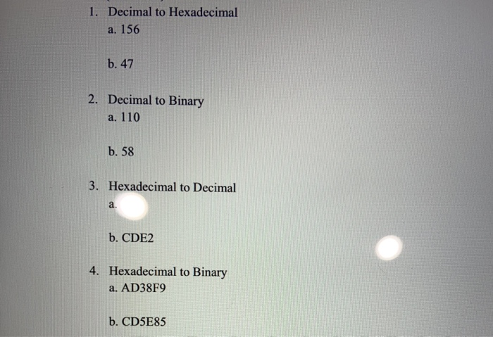 Solved 1. Decimal to Hexadecimal a. 156 b. 47 2. Decimal to | Chegg.com