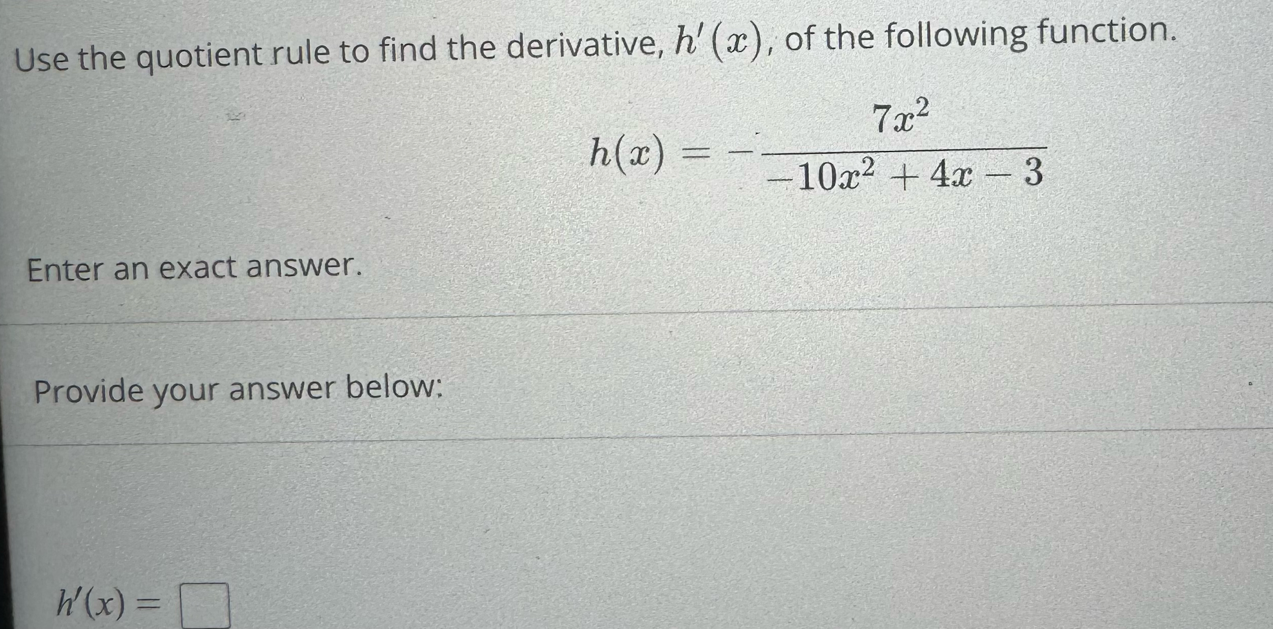 Solved Use the quotient rule to find the derivative, h'(x), | Chegg.com
