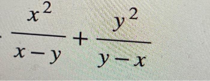 Solved x−yx2+y−xy2 | Chegg.com