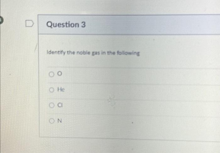 Solved D Question 3 Identify the noble gas in the following | Chegg.com