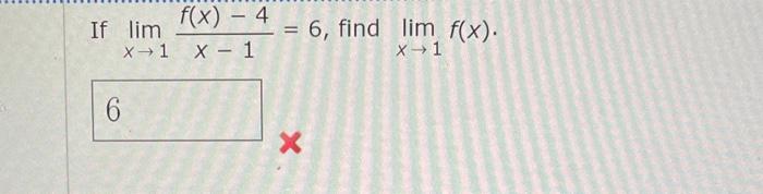 Solved If limx→1x−1f(x)−4=6, find limx→1f(x) | Chegg.com