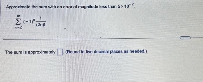 Solved Approximate the sum with an error of magnitude less | Chegg.com