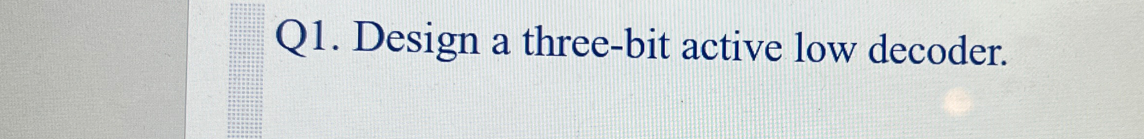 Solved Q1. ﻿Design a three-bit active low decoder. | Chegg.com