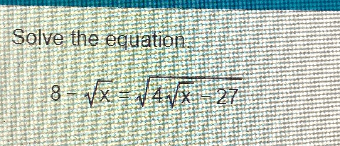 Solved Solve the equation.8-x2=4x2-272 | Chegg.com