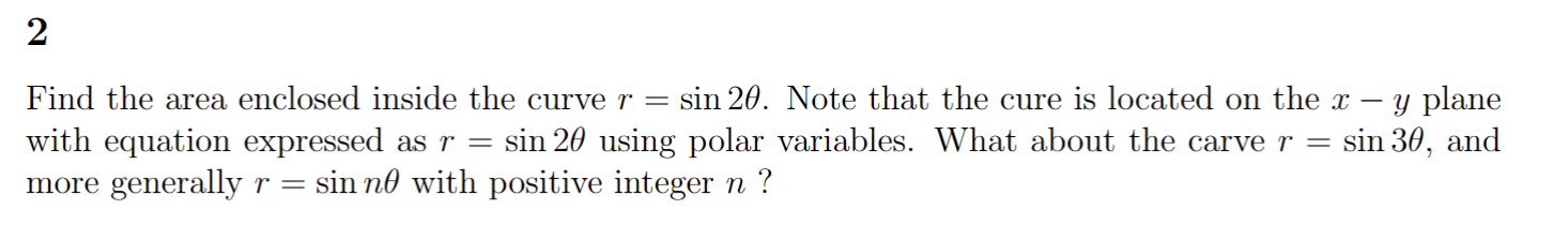 Solved 2Find the area enclosed inside the curve r=sin2θ. | Chegg.com