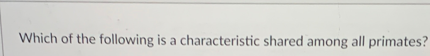 Solved Which of the following is a characteristic shared | Chegg.com