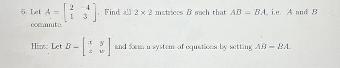 Solved 6. Let A=[21−43]. Find all 2×2 matrices B such that | Chegg.com