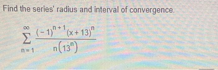 Solved Find the series' radius and interval of convergence. | Chegg.com
