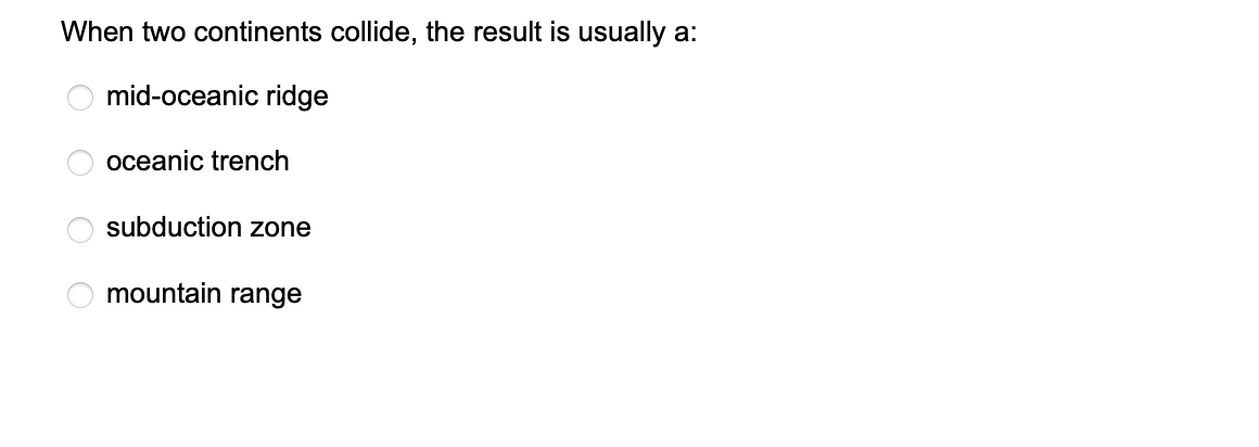 Solved When two continents collide, the result is usually | Chegg.com