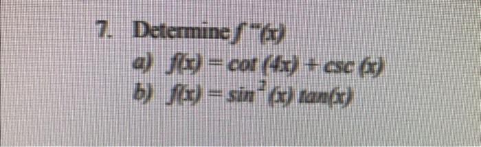 Solved 7. Determine f−(x) a) f(x)=cot(4x)+csc(x) b) | Chegg.com