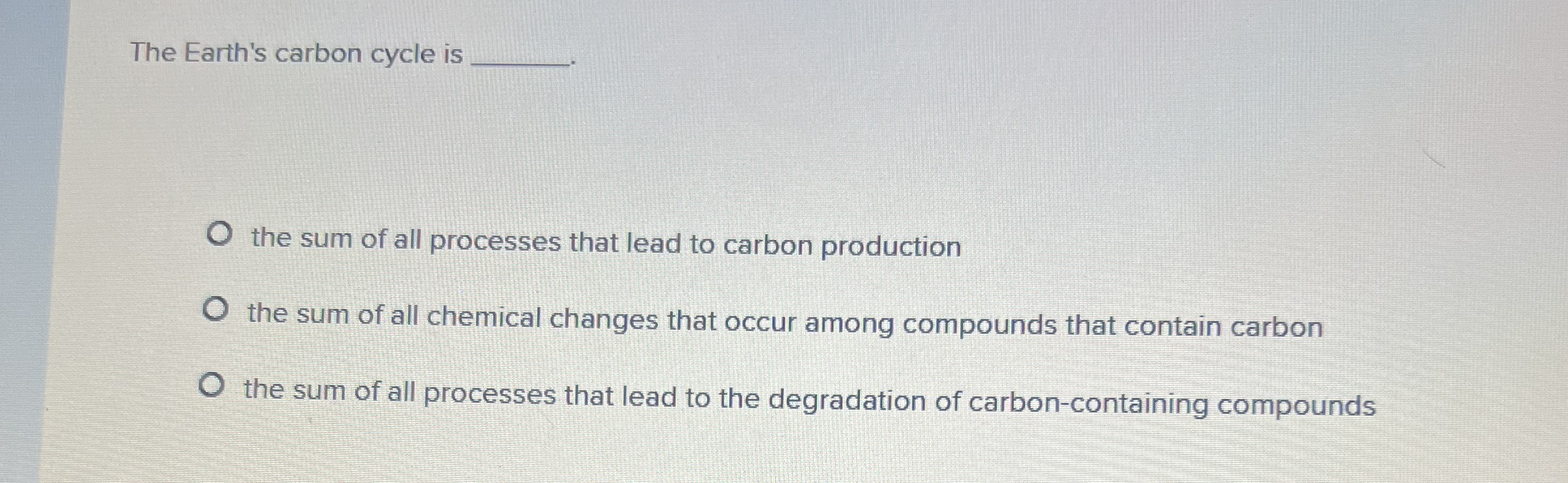 Solved The Earth's carbon cycle isthe sum of all processes | Chegg.com
