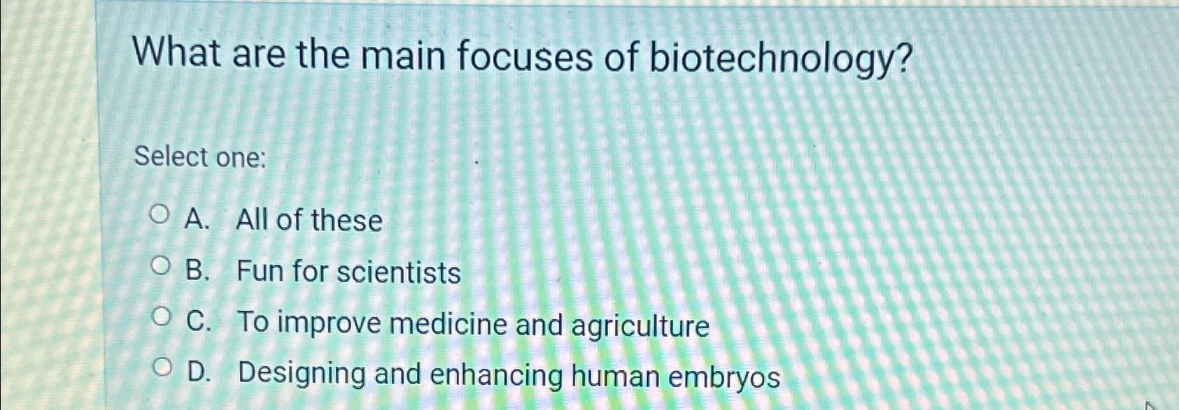 Solved What are the main focuses of biotechnology?Select | Chegg.com