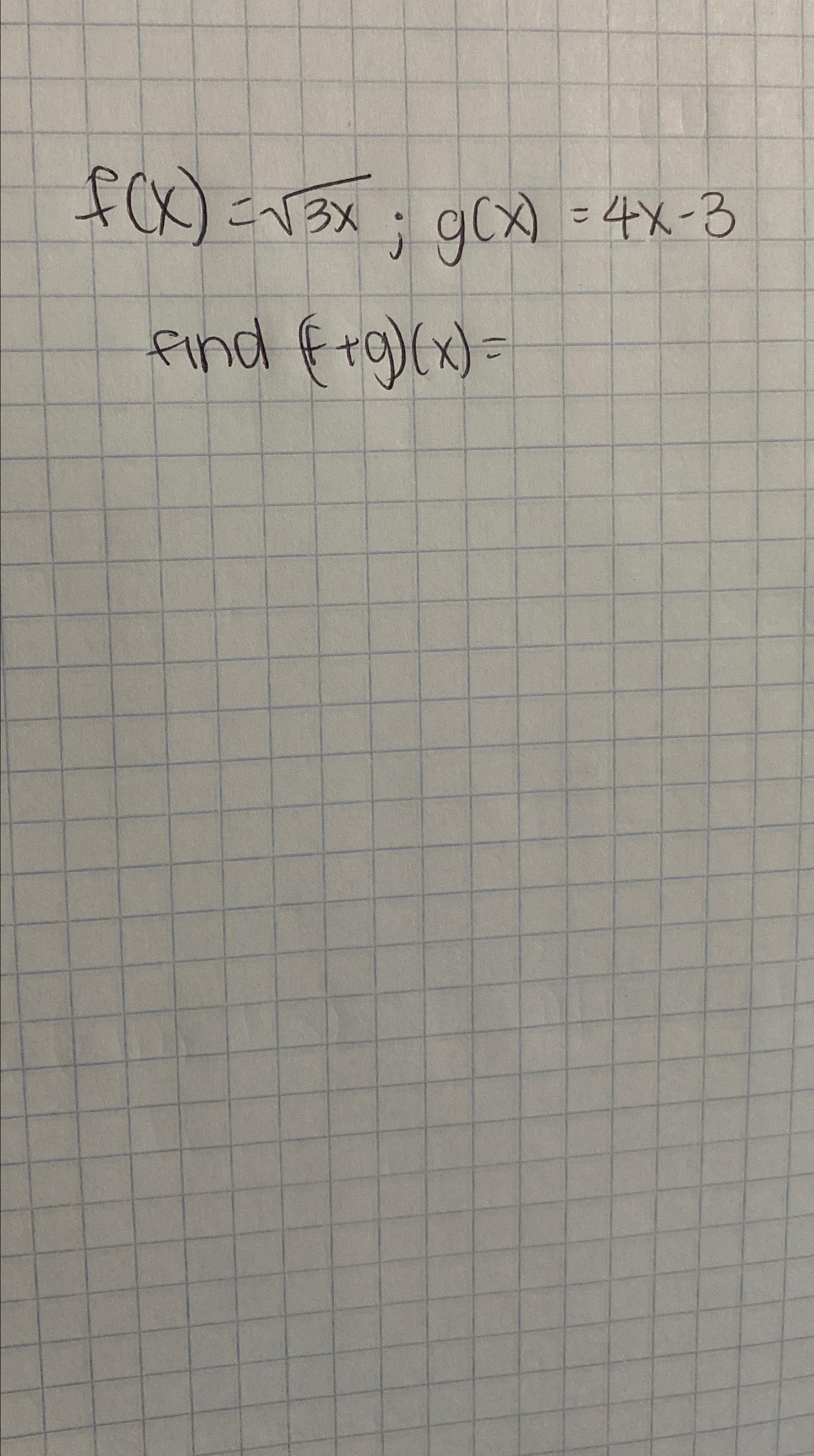 Solved f(x)=3x2;g(x)=4x-3 ﻿find (f+g)(x)= | Chegg.com