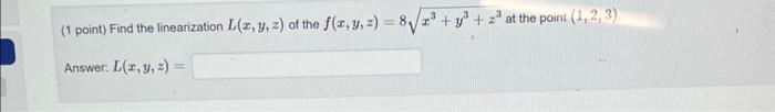 Solved (1 point) Find the linearization L(x,y,z) of the | Chegg.com