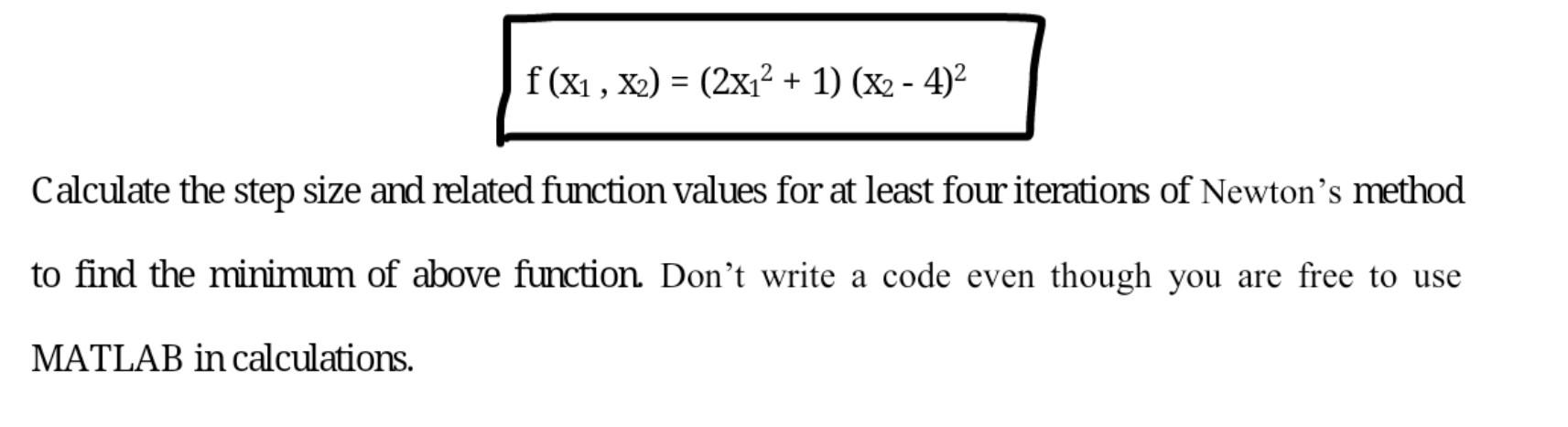 Solved f(x1,x2)=(2x12+1)(x2−4)2 Calculate the step size and | Chegg.com