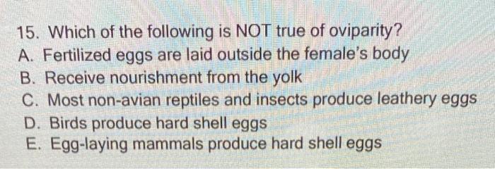 Solved 15. Which of the following is NOT true of oviparity? | Chegg.com