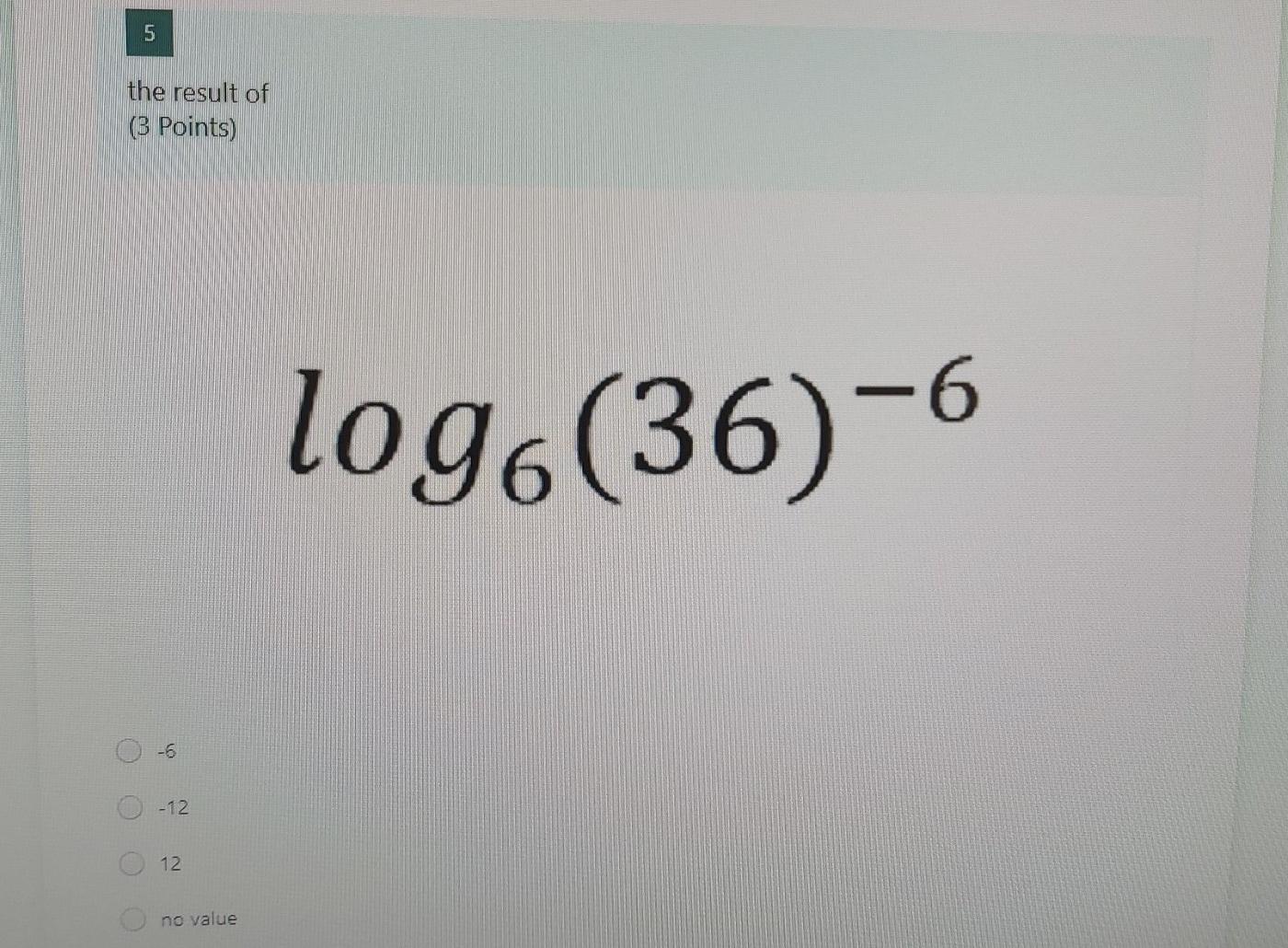 Solved 5 the result of (3 Points) log.(36)-6 .-12 12 no | Chegg.com