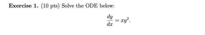 Solved Exercise 1. (10 pts) Solve dxdy+3x2y=6x2Exercise 1. | Chegg.com Solved Exercise 1. (10 pts) Solve dxdy+3x2y=6x2Exercise 1. | Chegg.com